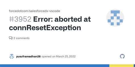 Error Aborted At Connresetexception · Issue 3952 · Forcedotcomsalesforcedx Vscode · Github