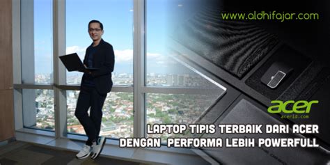 Laptop Tipis Terbaik Dari Acer Dengan Performa Lebih Powerfull