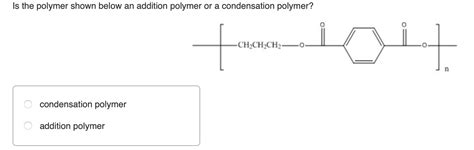 Is The Polymer Shown Below An Addition Polymer Or A