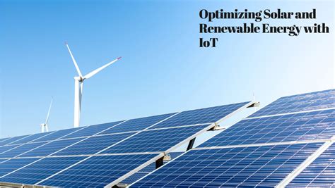 Iot In Solar And Renewable Energy Optimization