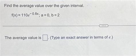 Solved Find The Average Value Over The Given Interval Chegg Com