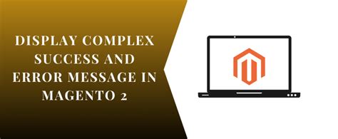 How To Display Complex Success And Error Message In Magento 2 Magecurious
