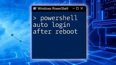 Powershell Auto Login After Reboot A Quick Guide