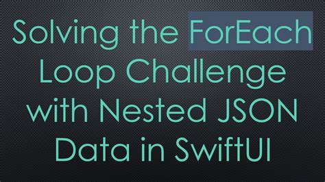 Solving The Foreach Loop Challenge With Nested Json Data In Swiftui Youtube