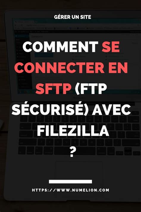 Connexion Sftp Sécurisé Avec Filezilla Depannage Informatique Connexion Sécurisé