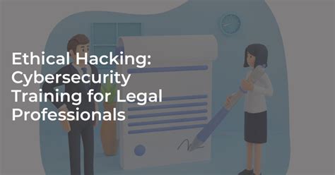 Ethical Hacking Cybersecurity Training For Legal Professionals