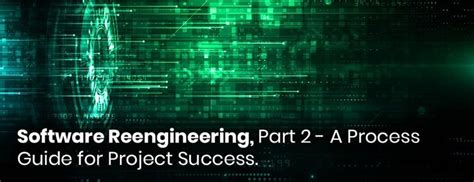 Software Reengineering Part 2 A Process Guide For Project Success