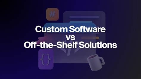 Custom Software Vs Off The Shelf Solutions Which Is Right For You