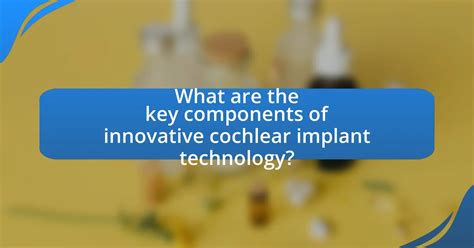 Innovative Approaches To Cochlear Implant Technology Enhancing Speech