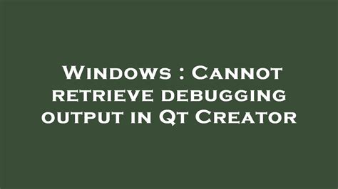 windows cannot retrieve debugging output in qt creator youtube