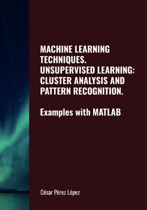 Machine Learning Techniques Unsupervised Learning Cluster Analysis And Pattern Recognition