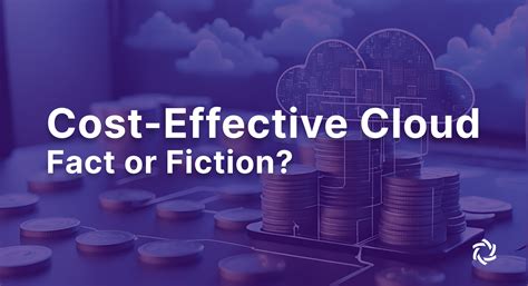 Cost Effective Cloud Fact Or Fiction