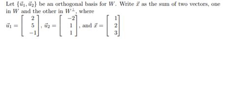 solved let {ū1 ū2} be an orthogonal basis for w write 7 as