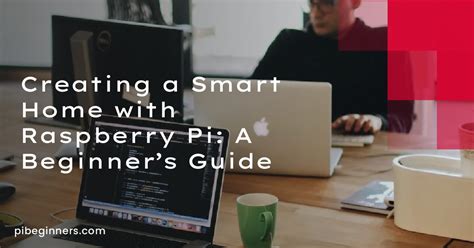 creating a smart home with raspberry pi a beginner s guide