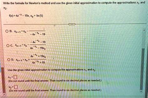 Write The Formula For Newtons Method And Use The Given