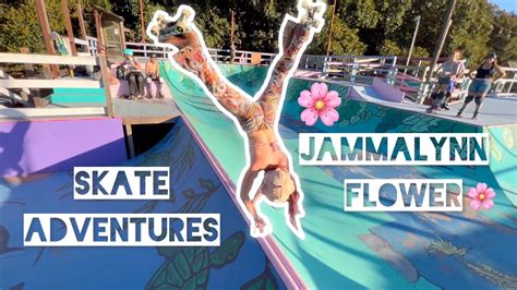 Skate Adventures W Jammalynn Flower 🌸 Youtube