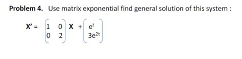 Solved Problem Use Matrix Exponential Find General Chegg