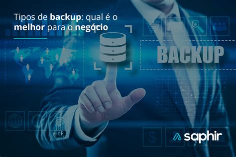 Tipos De Backup Qual é O Melhor Para O Negócio Saphir