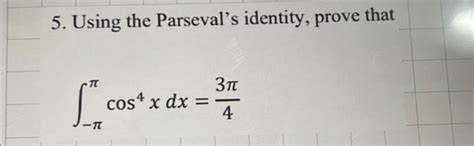 Solved 5 Using The Parseval S Identity Prove That Chegg Com