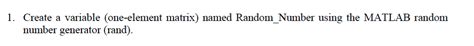 Solved Create A Variable One Element Matrix Named Random