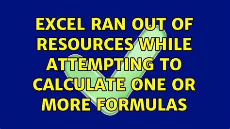 Excel Ran Out Of Resources While Attempting To Calculate One Or More Formulas 6 Solutions