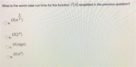 solved what is the worst case run time for the function t n