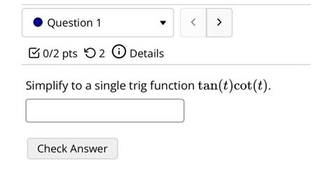 Solved Simplify To A Single Trig Function Tan T Cot T Chegg