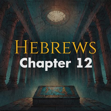 Hebrews Chapter 12 Detailed Bible Study And Analysis Devotion