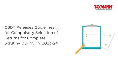 CBDT Releases Guidelines For Compulsory Selection Of Returns For Complete Scrutiny During FY