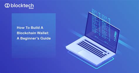 How To Build A Blockchain Wallet A Beginners Guide Blocktech Brew