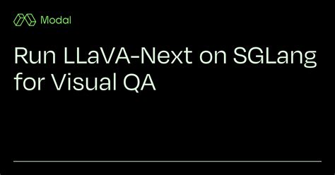 Run Llava Next On Sglang For Visual Qa Modal Docs