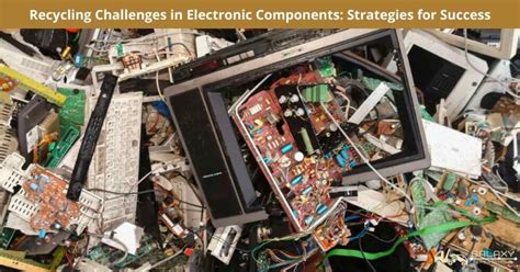 Recycling Challenges In Electronic Components Strategies For Success