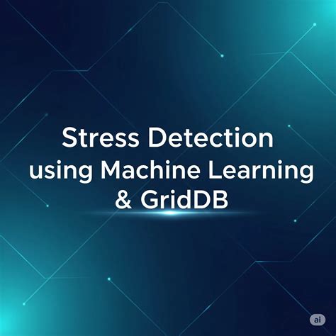 Stress Detection Using Machine Learning And Griddb Griddb Open Source Time Series Database For Iot
