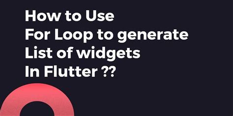 How To Use For Loop To Generate List Of Widgets In Flutter Medium