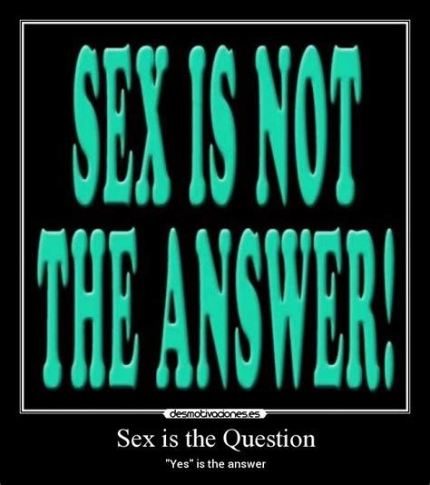 Sex Is The Question Desmotivaciones