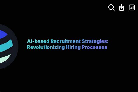Ai Based Recruitment Strategies Revolutionizing Hiring Processes