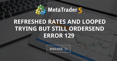 Refreshed Rates And Looped Trying But Still Ordersend Error 129 Stop Loss Mql4 And