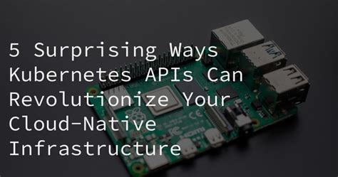 Tailwinds 5 Surprising Ways Kubernetes Apis Can Revolutionize Your