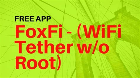 Foxfi The Best Free Wifi Tethering App For Android