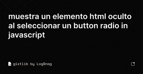 Gistlib Muestra Un Elemento Html Oculto Al Seleccionar Un Button Radio In Javascript