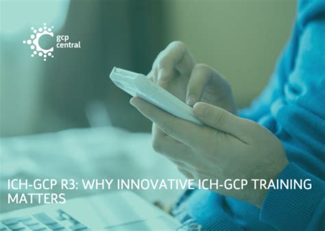 ICH GCP R3 Why Innovative ICH GCP Training Matters GCP Central