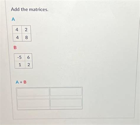 solved add the matrices add the matrices a b a badd the