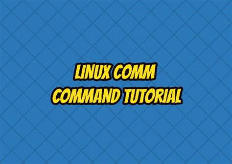 Linux Comm Command Tutorial Linuxtect