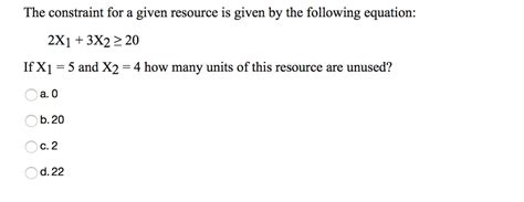 Solved The Constraint For A Given Resource Is Given By The