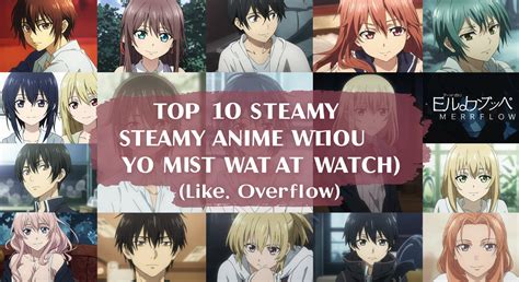 Shows Like Overflow Top 10 Steamy Anime You Must Watch