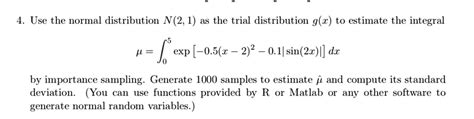 Solved Use The Normal Distribution N2 1 As The Trial Distribution G