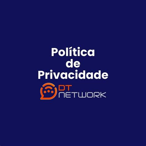 Política De Privacidade E Termos De Uso Dt Network