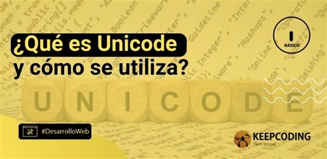 ¿qué Es Unicode Y Cómo Se Utiliza Keepcoding Bootcamps