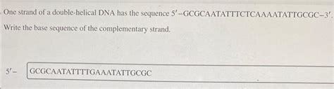 Solved One Strand Of A Double Helical Dna Has The Sequence