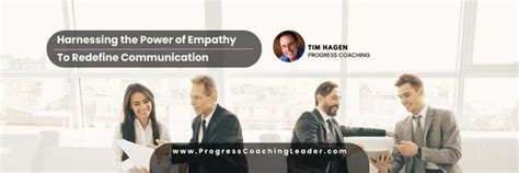 Harnessing The Power Of Empathy To Redefine Communication